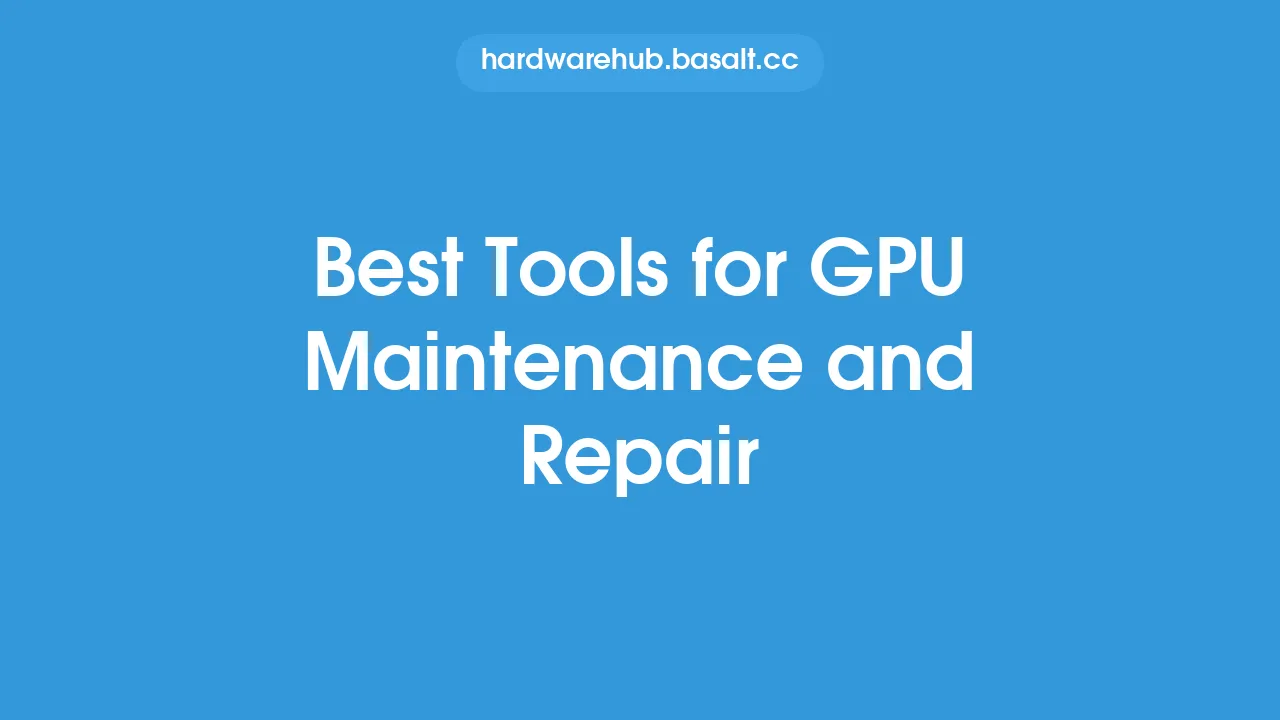Best Tools for GPU Maintenance and Repair | Computer Hardware Hub