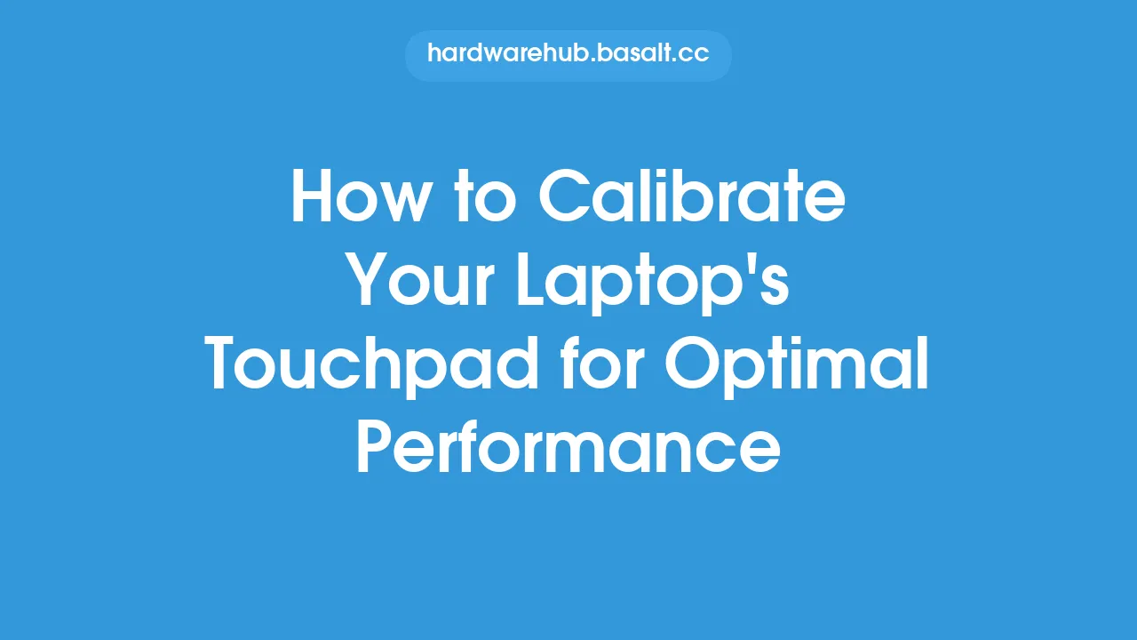 How to Calibrate Your Laptop's Touchpad for Optimal Performance ...