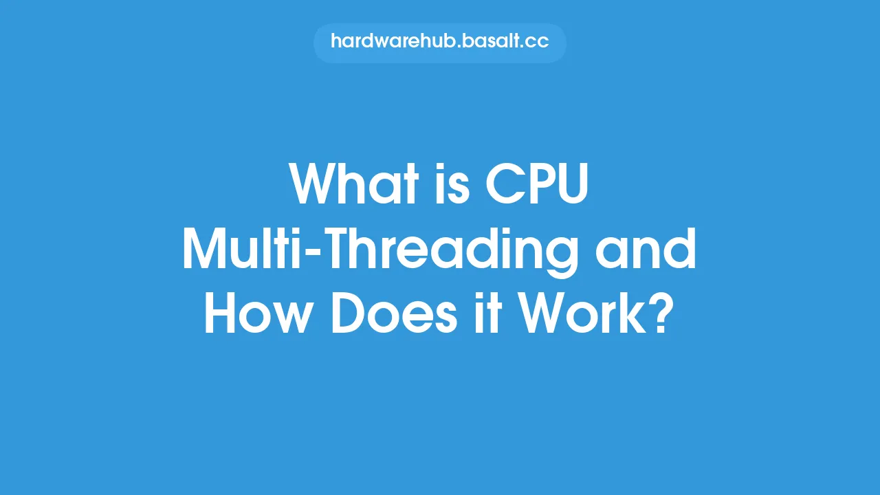 What is CPU Multi-Threading and How Does it Work? | Computer Hardware Hub