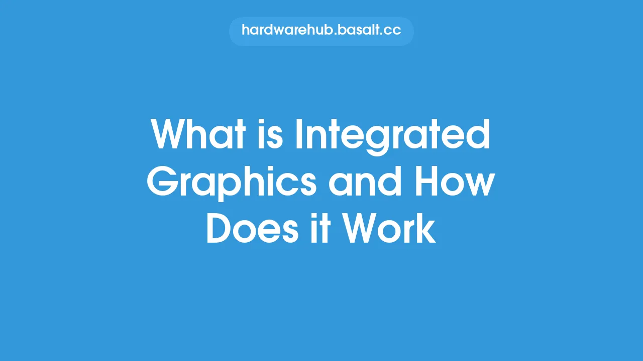 What is Integrated Graphics and How Does it Work | Computer Hardware Hub