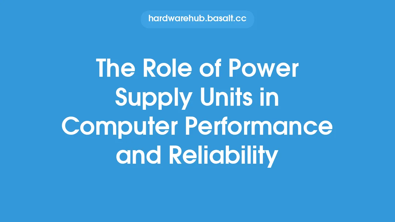 The Role of Power Supply Units in Computer Performance and Reliability | Computer Hardware Hub